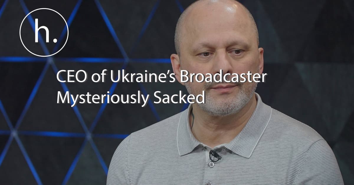 The Curious Case of Ukrainian Public Broadcaster CEO's Dismissal