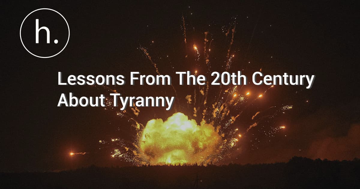 Lessons From The 20th Century About Tyranny