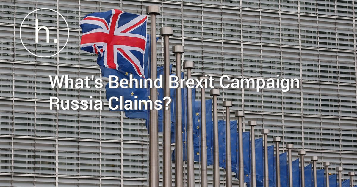 What’s Behind Brexit Campaign Russia Claims?