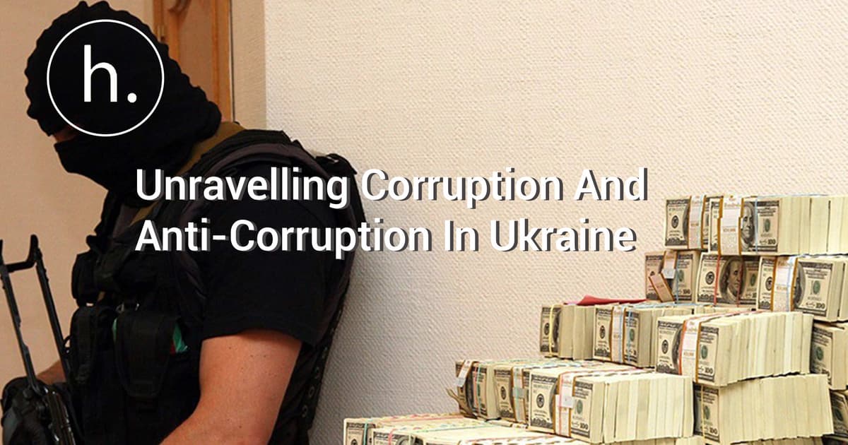 Unravelling Corruption And Anti-Corruption In Ukraine