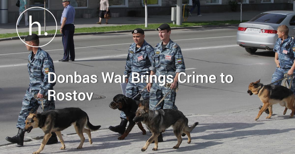 How the Donbas War Turned Rostov Into One of Russia’s Biggest Crime Centers
