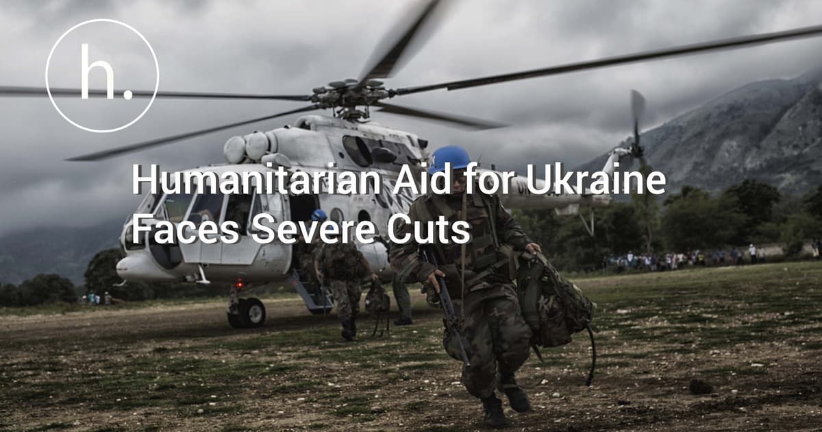 As Fighting Intensifies, Humanitarian Aid for Ukraine Faces Severe Cuts