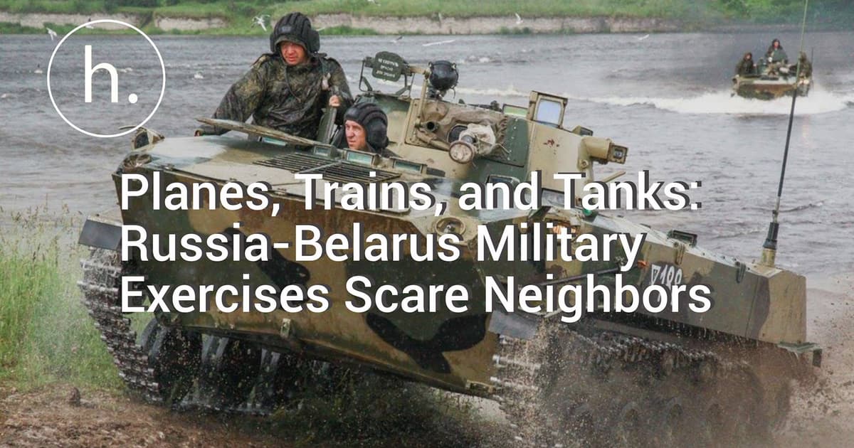 Planes, Trains, and Tanks: Russia-Belarus Military Exercises Scare Neighbors